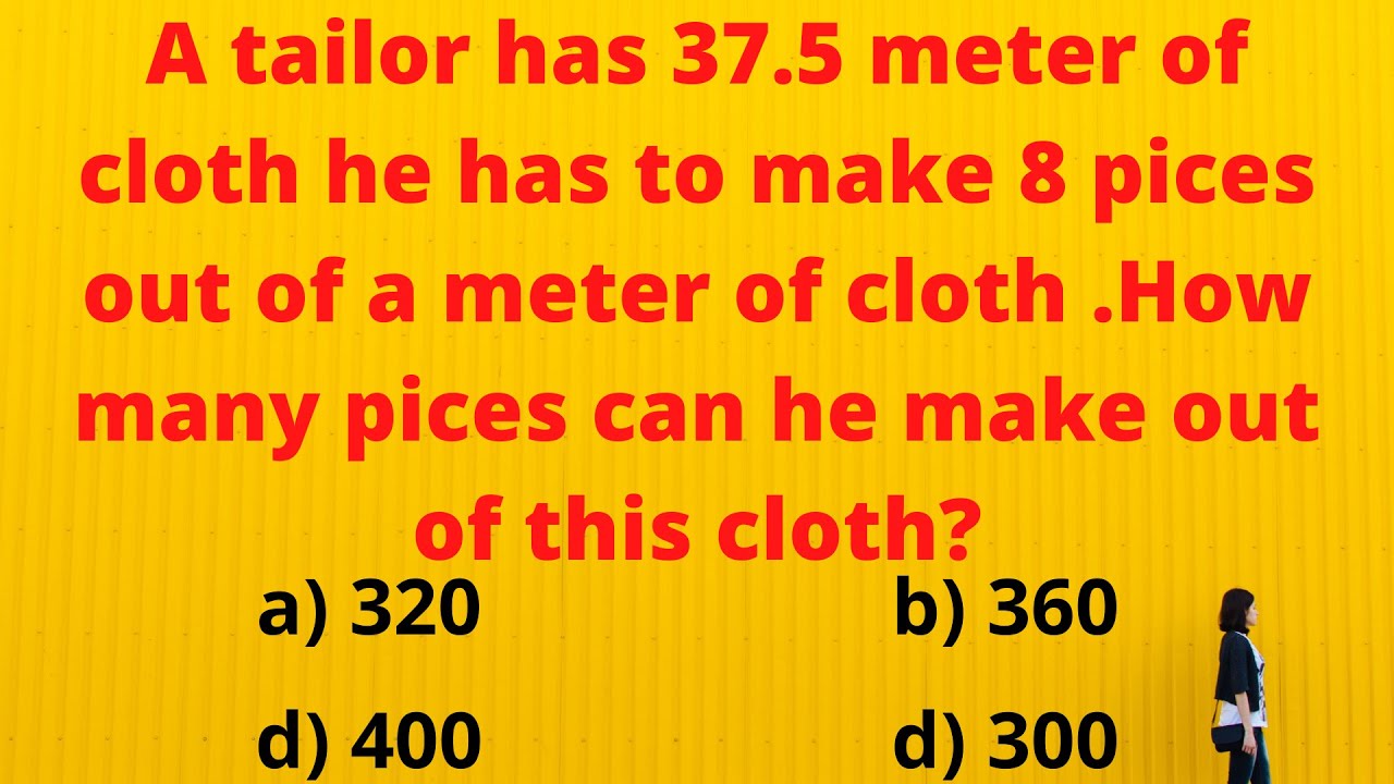 A tailor has 37.5 meter of cloth he has to make 8 pieces out of a meter ...