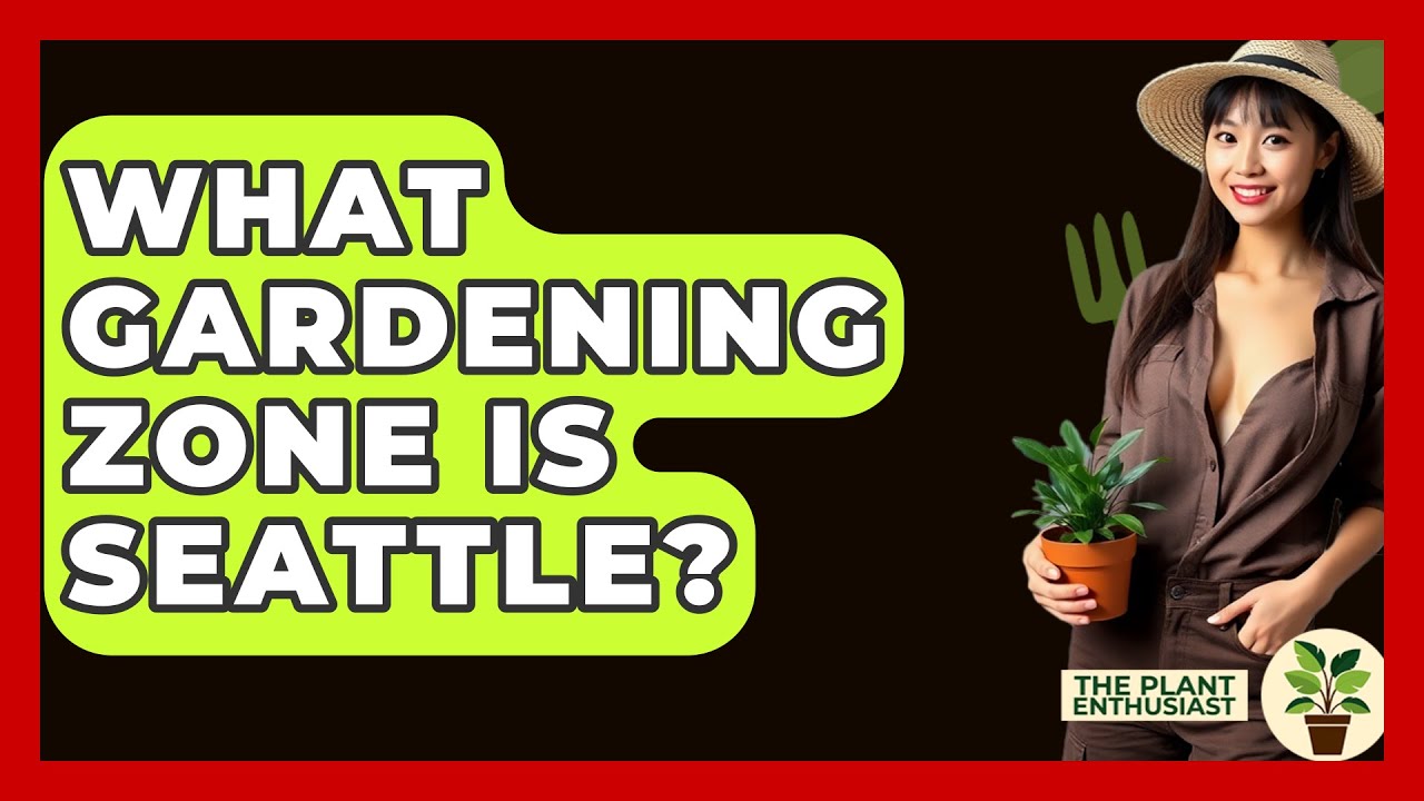 What Gardening Zone Is Seattle? - The Plant Enthusiast - YouTube