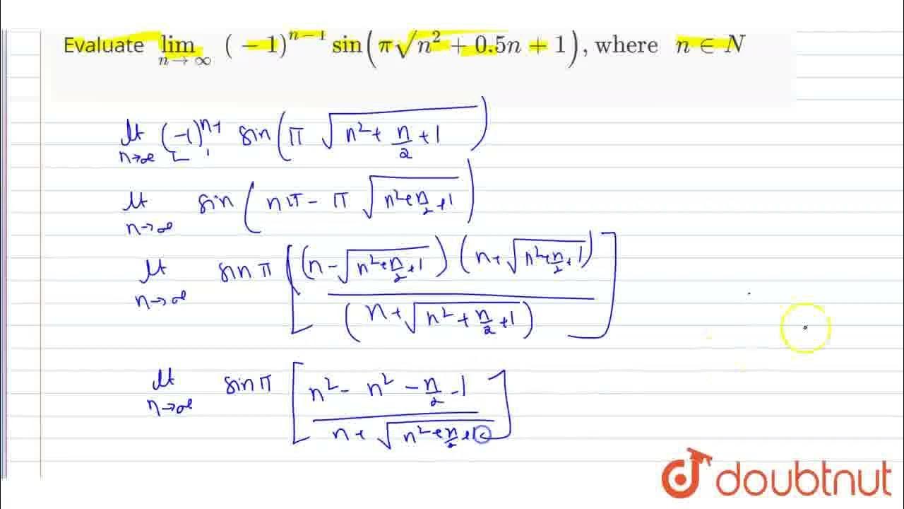 Evaluate lim_(ntooo) (-1)^(n-1)sin(pisqrt(n^(2)+0.5n+1)),where nin N | CLASS 12 | LIMITS | MATHS ...