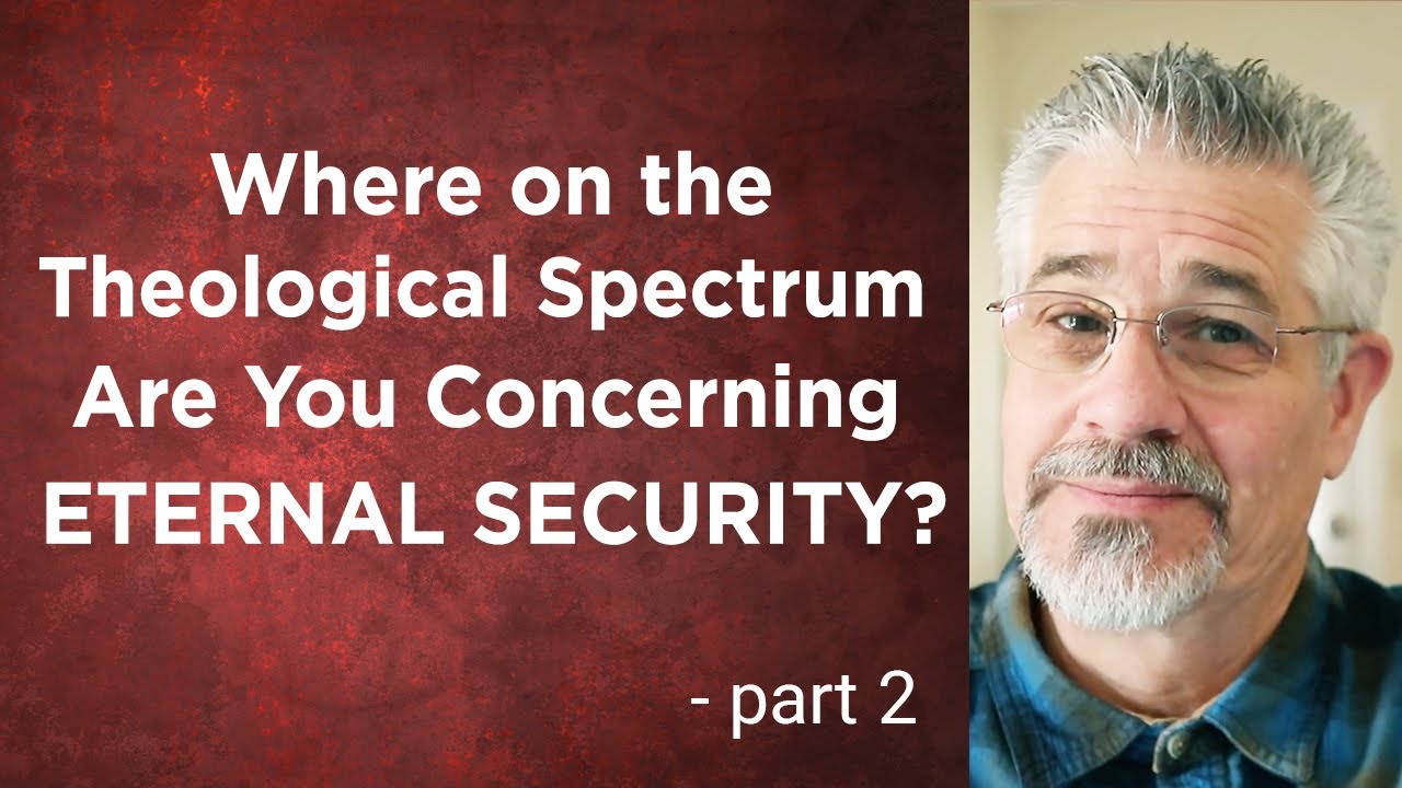 Where on the Theological Spectrum Are You Concerning Eternal Security ...