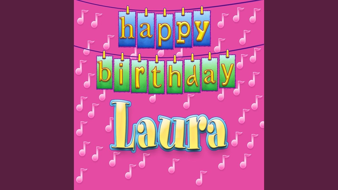 Happy Birthday Laura (Personalized) - YouTube