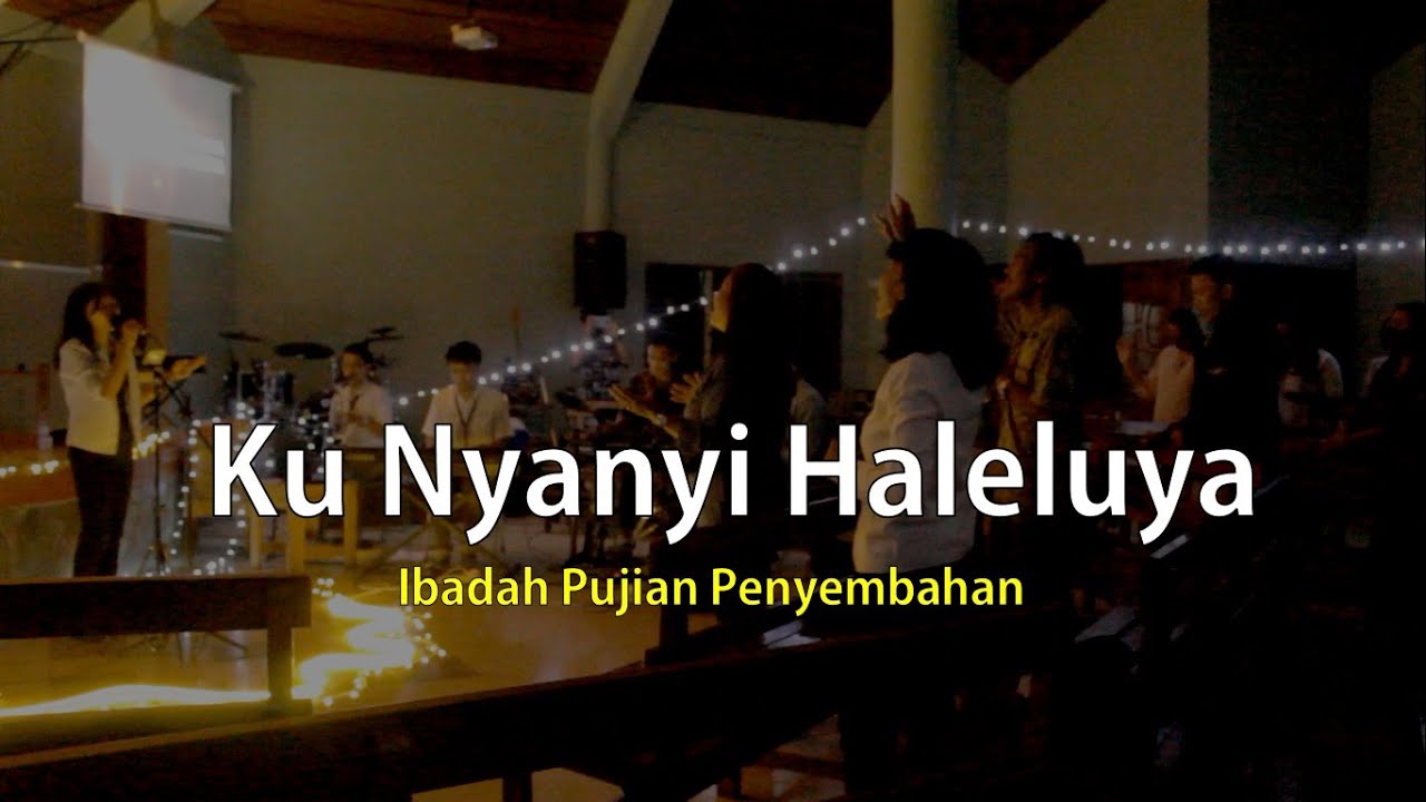 Ku Nyanyi Haleluya - Ibadah Pujian Penyembahan - YouTube