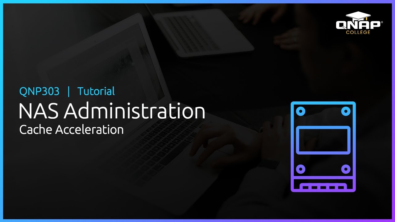 QNP303 NAS Administration: Cache Acceleration - YouTube