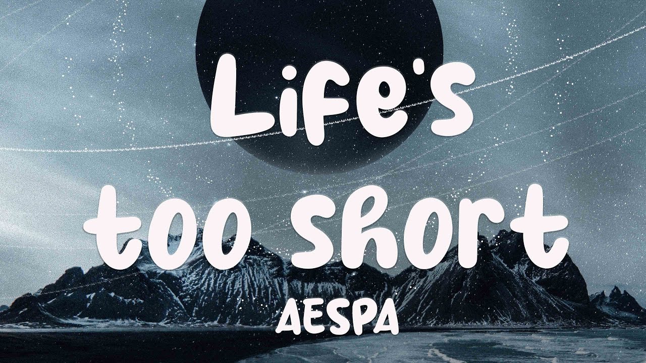 Life's too short - AESPA [Lyrics Video] 💣 - YouTube