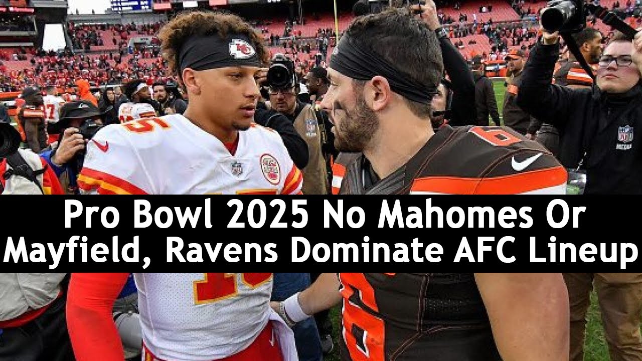 Pro Bowl 2025 | No Mahomes Or Mayfield, Ravens Dominate AFC Lineup ...