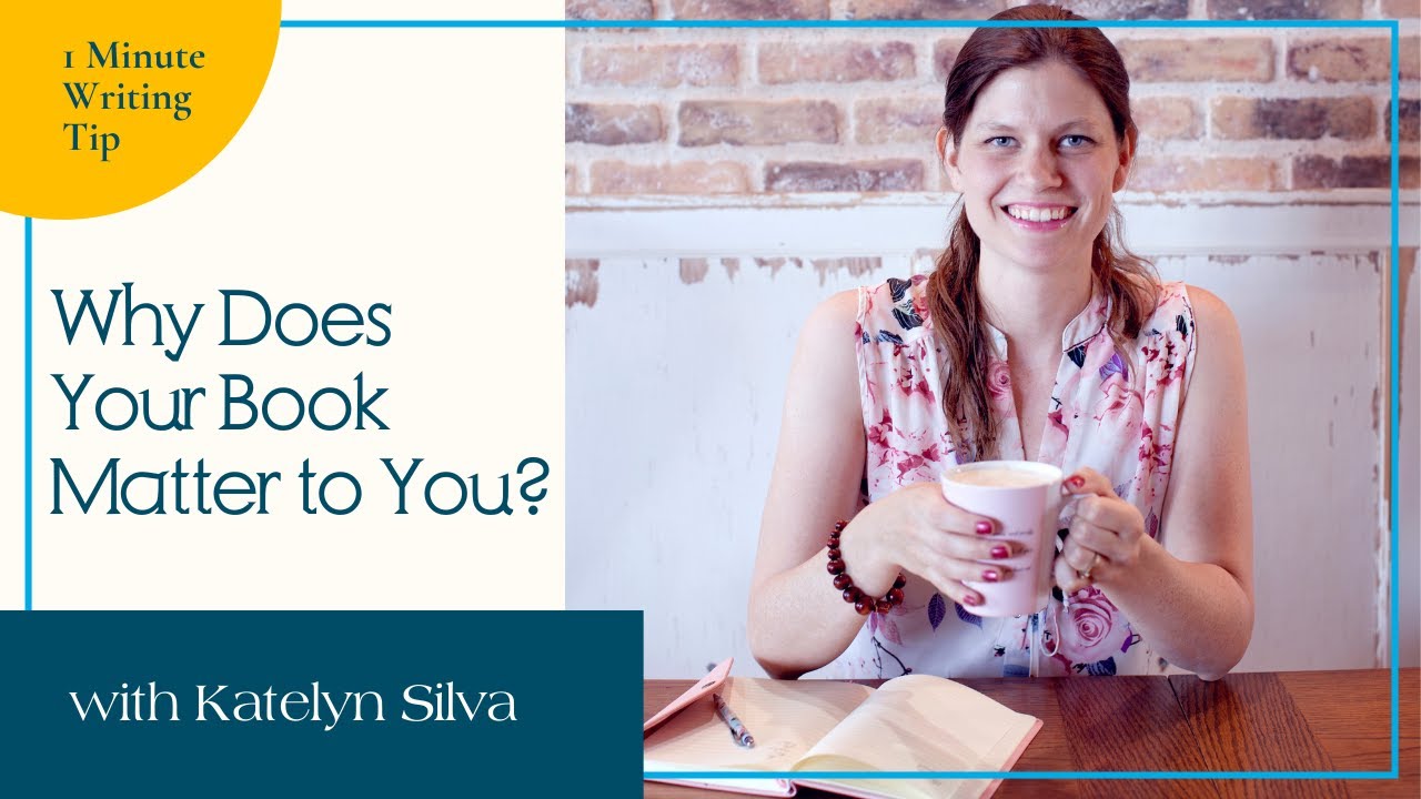 Why Does Your Book Matter to You? - 1 Minute Writing Tip #14 - YouTube