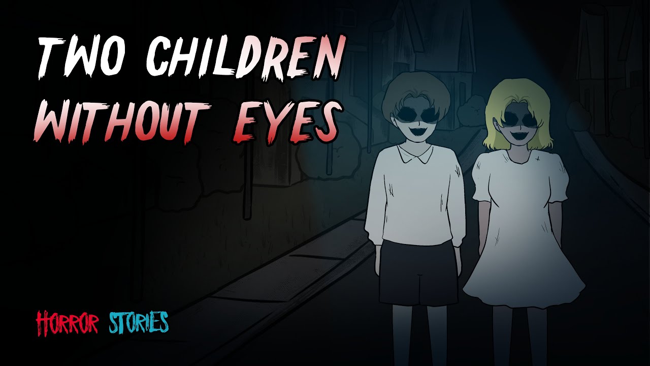 The Horror Story of Two Eyeless Wandering Children 😨😨 13 True Horror ...