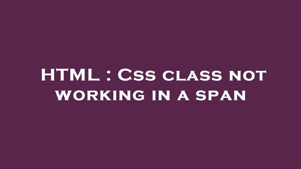 HTML : Css class not working in a span - YouTube