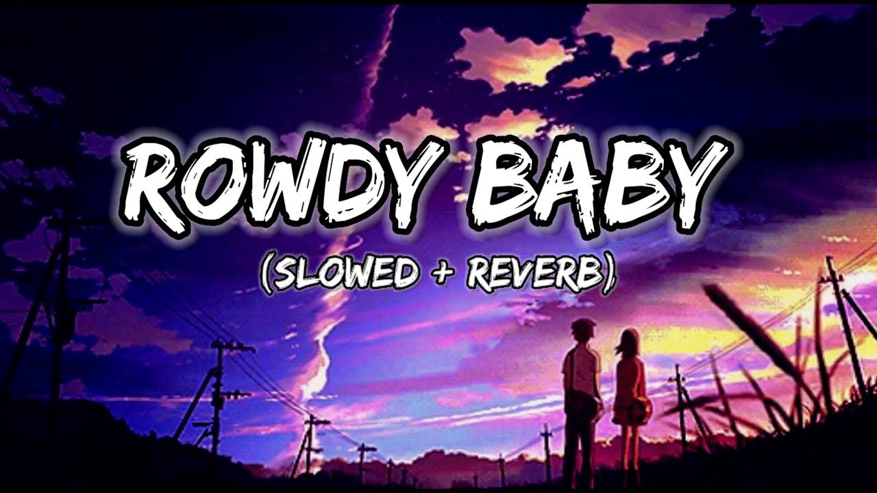 Rowdy baby song | slowed reverb with lyrics | Lofi song - YouTube
