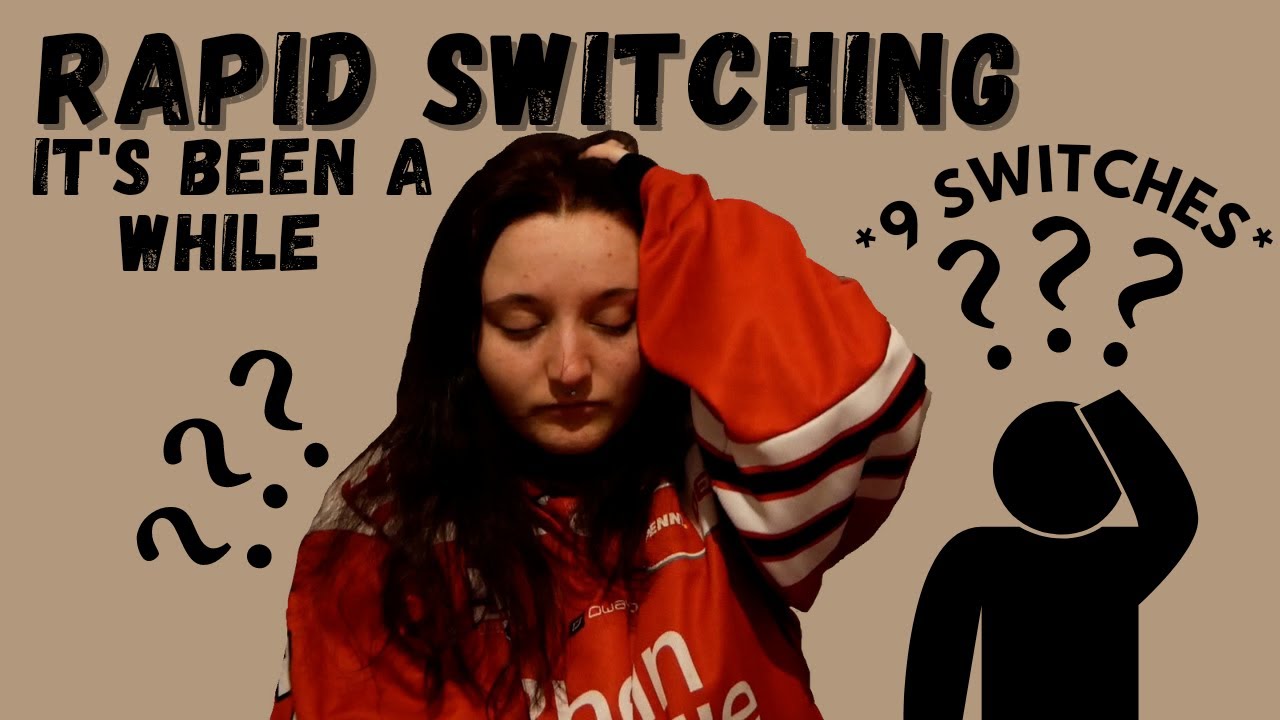 *9 switches* RAPID Switching; It's Been A While | Dissociative Identity ...