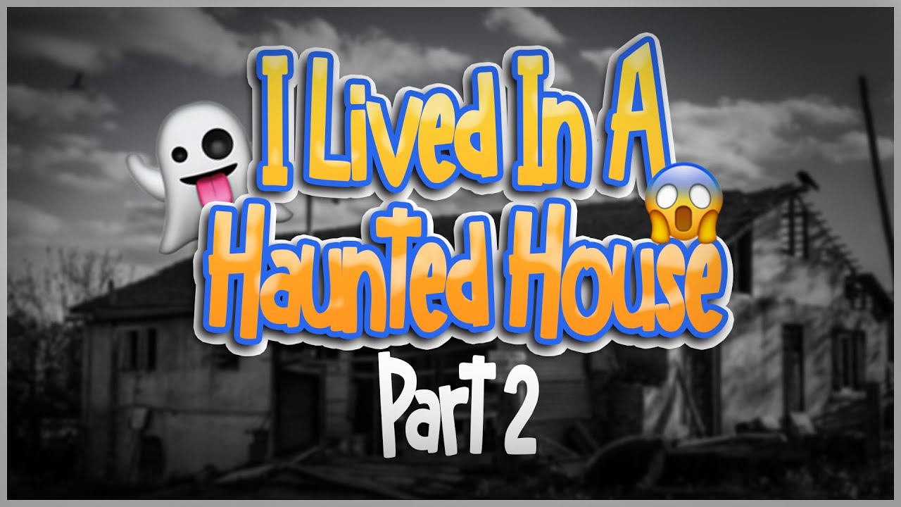 StoryTime | Living In A Haunted House (Part 2) - YouTube