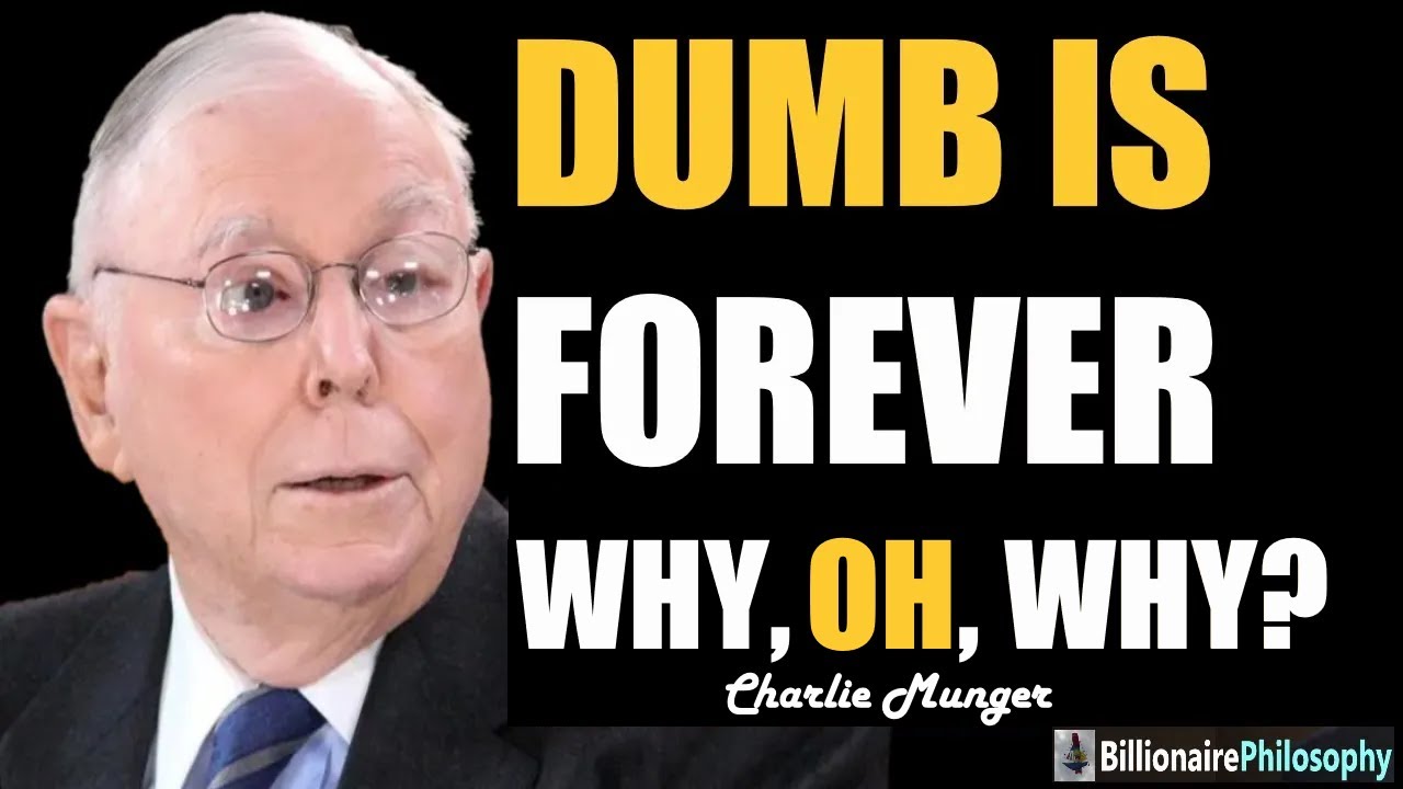 CHARLIE MUNGER'S AMAZING, BEST ADVICE | DUMB IS FOREVER, So be less ...