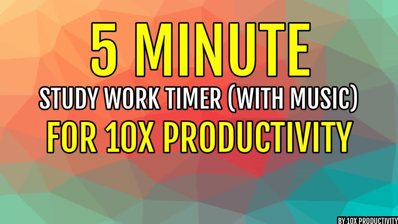 5 MINUTE STUDY WORK TIMER WITH MUSIC FOR 10X PRODUCTIVITY - YouTube