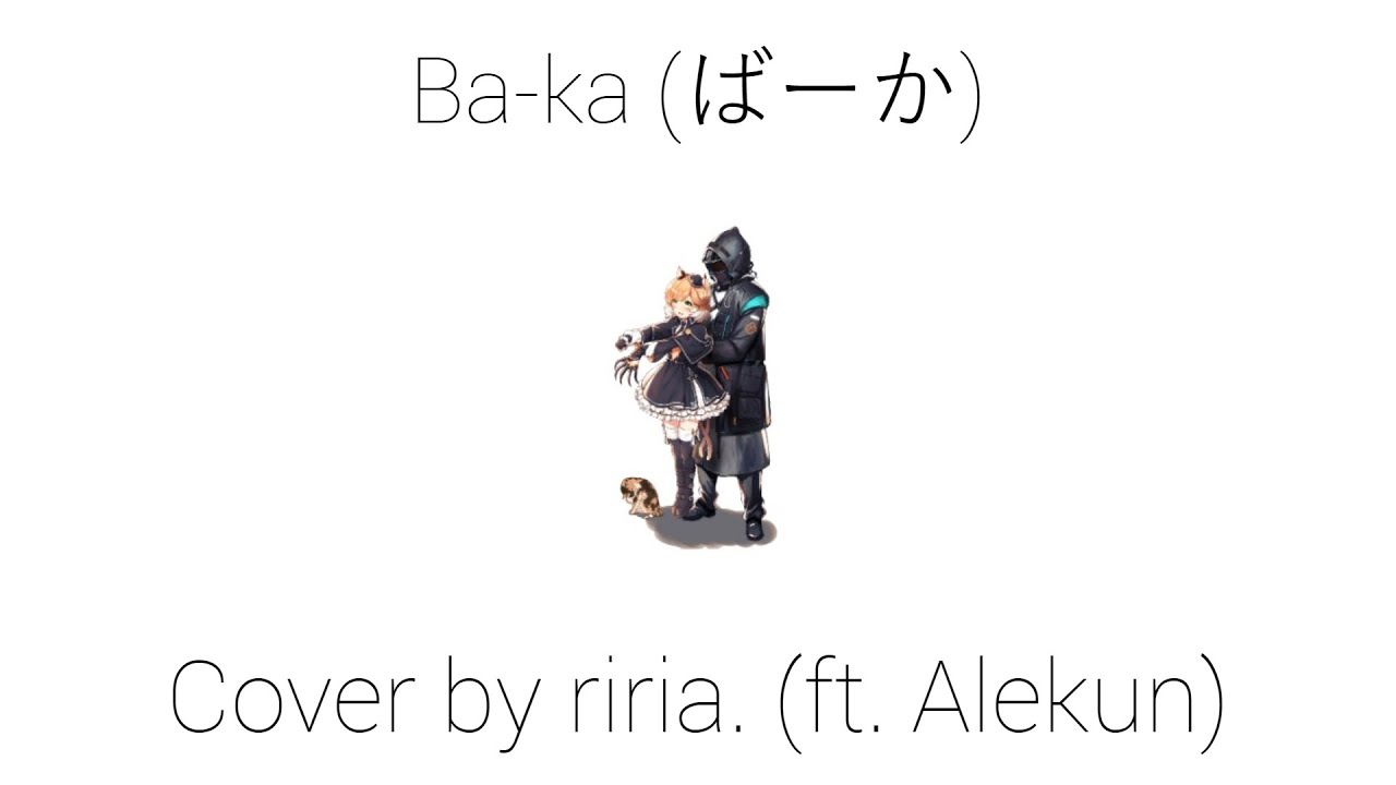 Baka - Cover by riria. (ft. Alekun) Lyric - YouTube