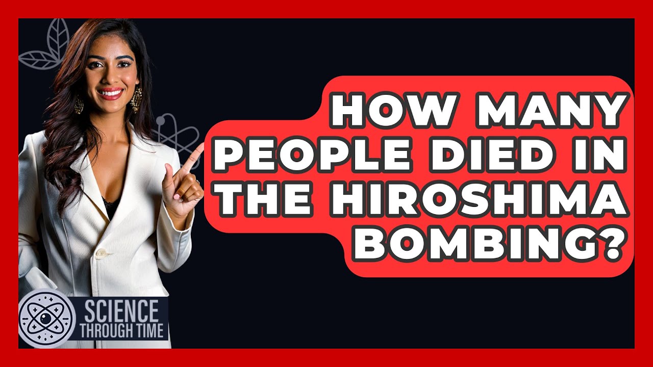 How Many People Died In The Hiroshima Bombing? - Science Through Time - YouTube
