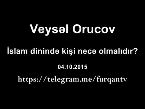 Veysəl Orucov - İslam dinində kişi necə olmalıdır?