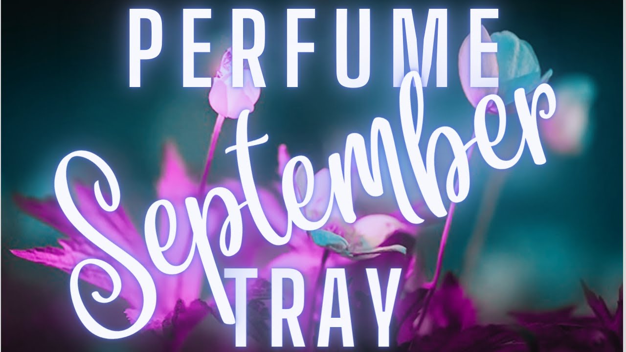PERFUME COLLECTION -SEPTEMBER FRAGRANCE TRAY - September Favorites ...