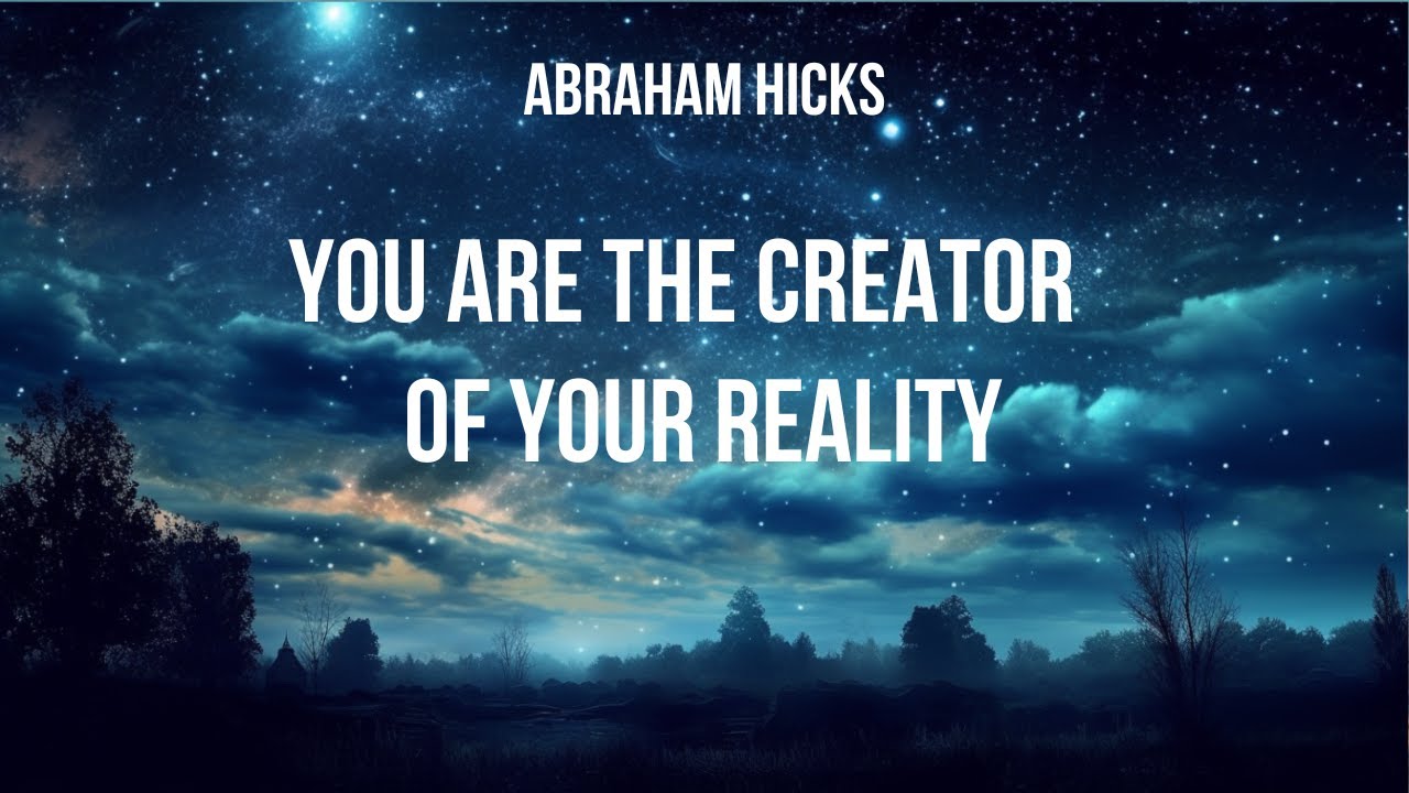 ⭐️ Abraham Hicks You are the CREATOR of your REALITY ⭐️ - YouTube
