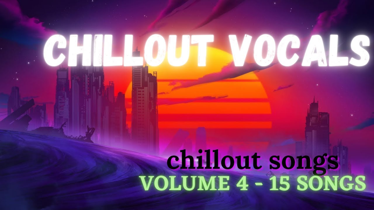 chillout vocal songs - volume 4 - YouTube