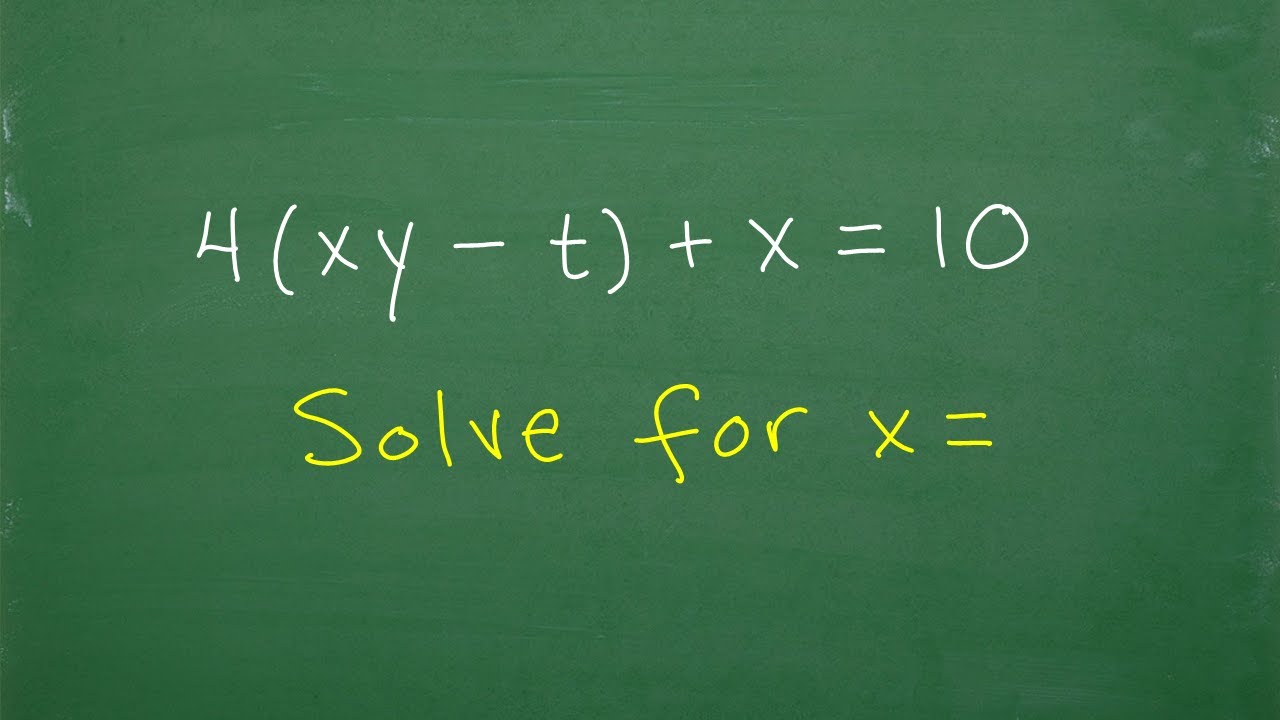 4(xy – t) + x = 10, solve for x - YouTube