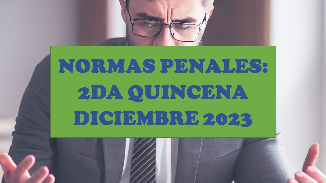 5 Normas penales publicados en la segunda quincena de diciembre 2023 ...
