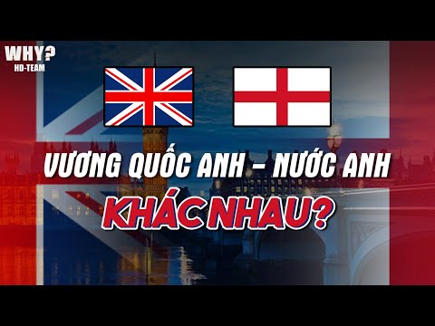 TẠI SAO VƯƠNG QUỐC ANH & NƯỚC ANH KHÔNG PHẢI LÀ 1?