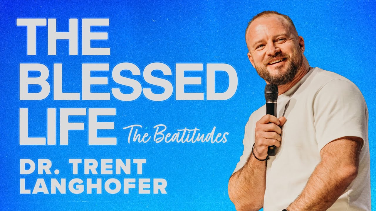 The Blessed Life | Sermon on the Mount | Dr. Trent Langhofer - Teaching ...