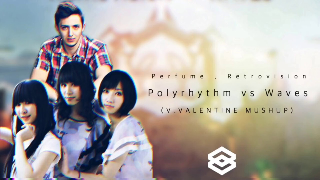Perfume -Polyrhythm vs RetroVision - Waves (V.VALENTINE Mashup) - YouTube