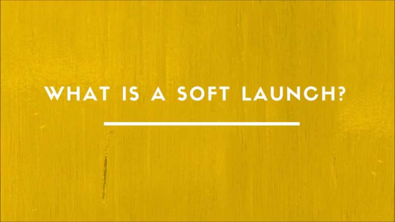 What Is A Soft Launch? - YouTube
