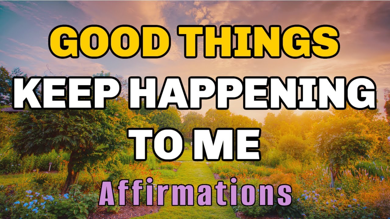 Good Things Keep Happening to Me Affirmations - YouTube
