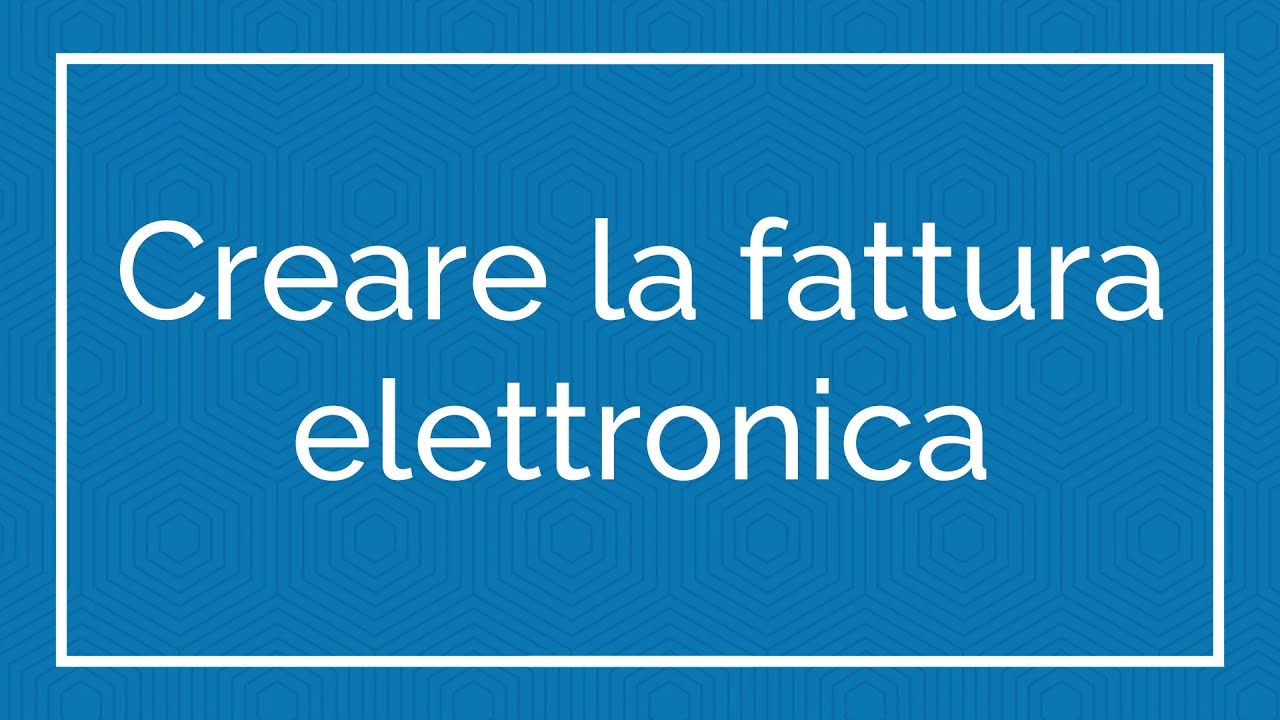 7 Creare La Fattura Elettronica Youtube