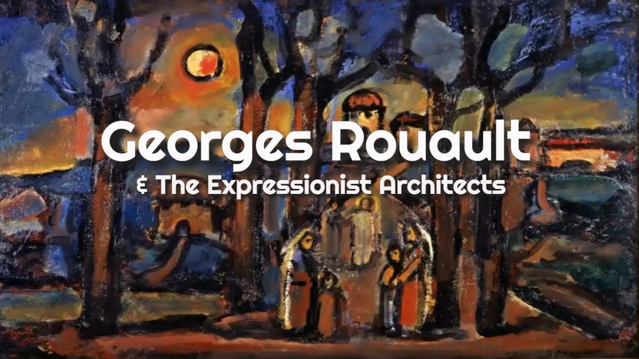 Georges Rouault & The Expressionist Architects - YouTube
