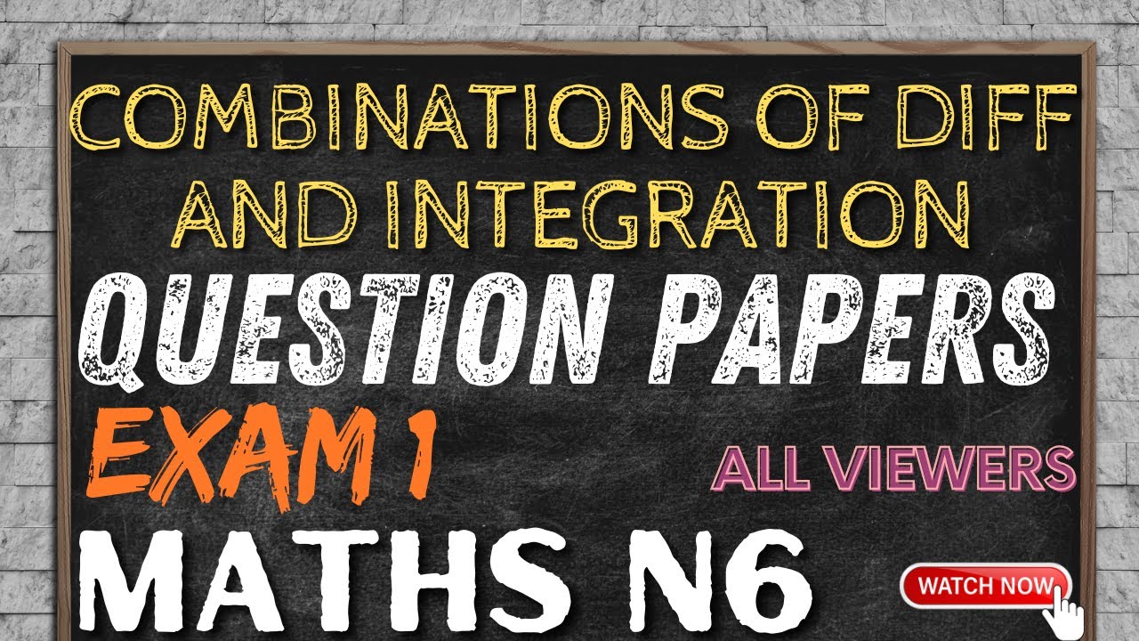 Mathematics N6 Combinations of Differentiation and Integration Exam 1 ...