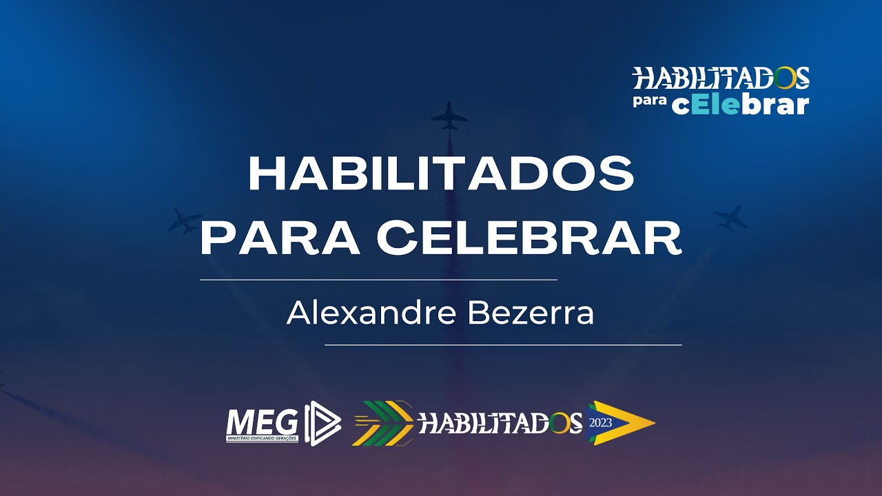 MEG - HABILITADOS PARA CELEBRAR - ALEXANDRE BEZERRA - YouTube