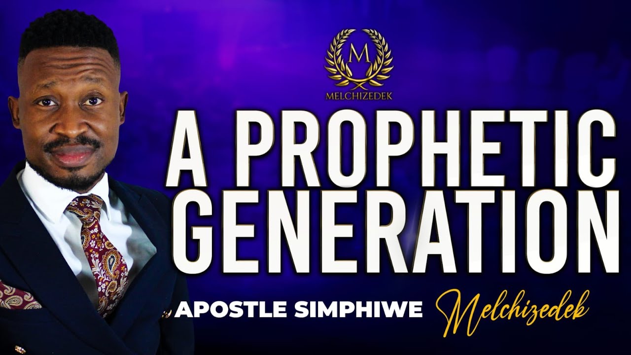 A PROPHETIC GENERATION || APOSTLE SIMPHIWE MELCHIZEDEK || LIVING LOGOS ...