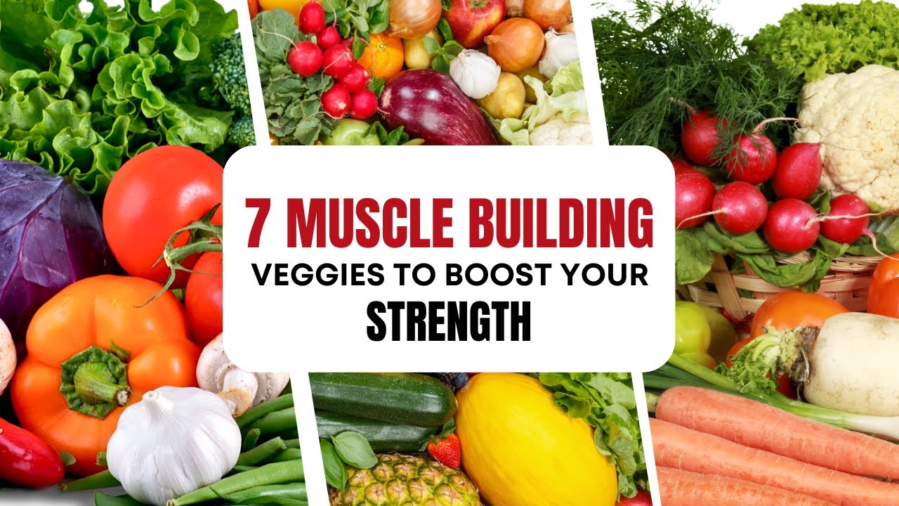 7 Muscle Building Veggies to Boost Your Strength - YouTube