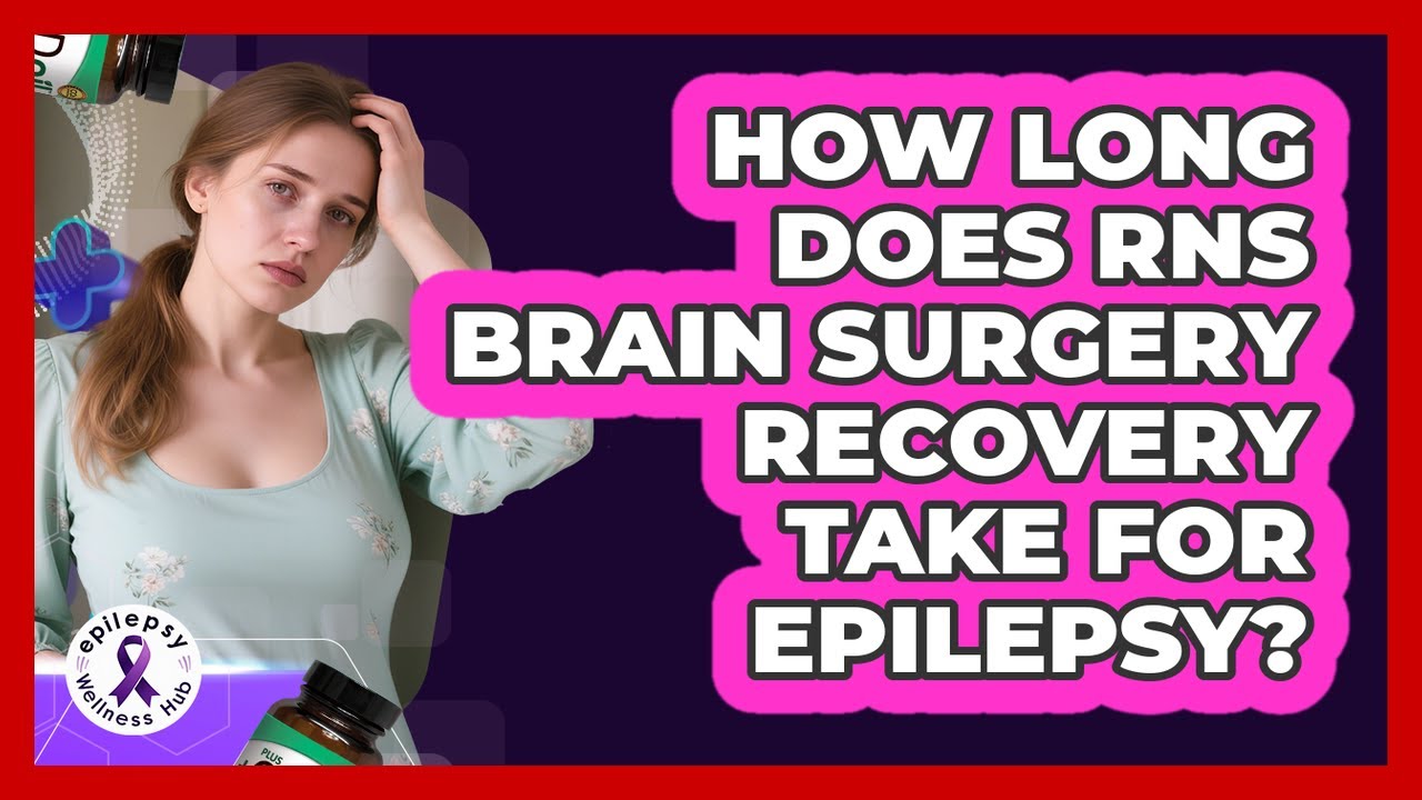 How Long Does RNS Brain Surgery Recovery Take For Epilepsy? - Epilepsy ...