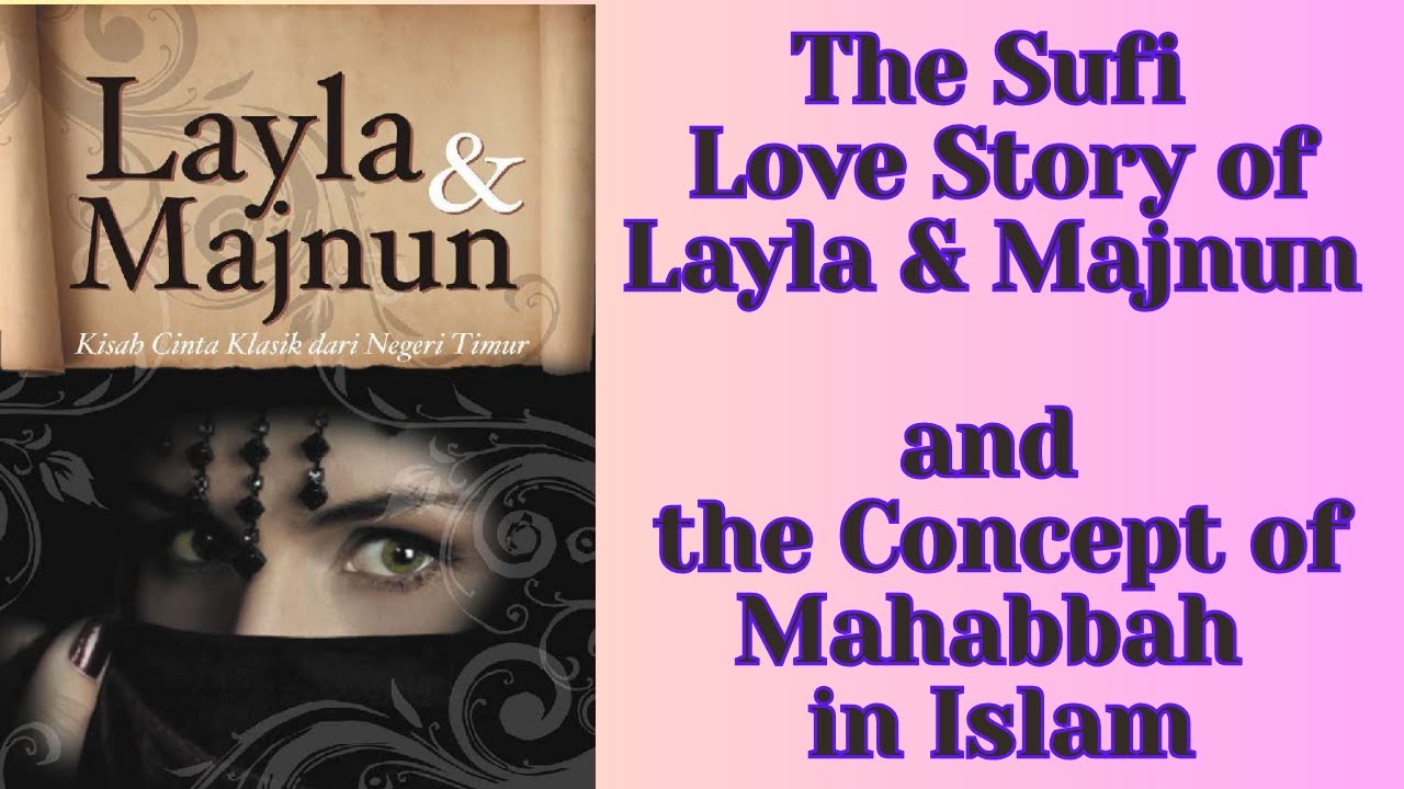 The Sufi Love Story of Layla and Majnun and the Concept of Mahabbah in ...