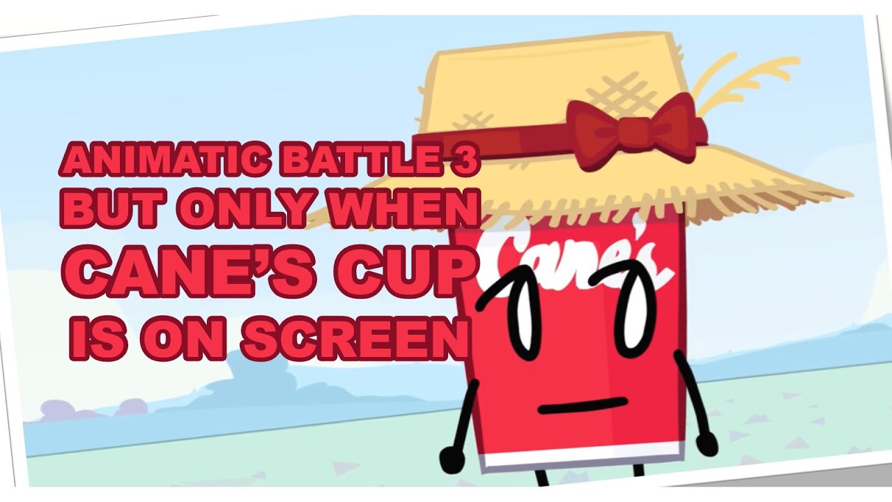 Animatic Battle 3 But Only When Cane's Cup Is On Screen - YouTube