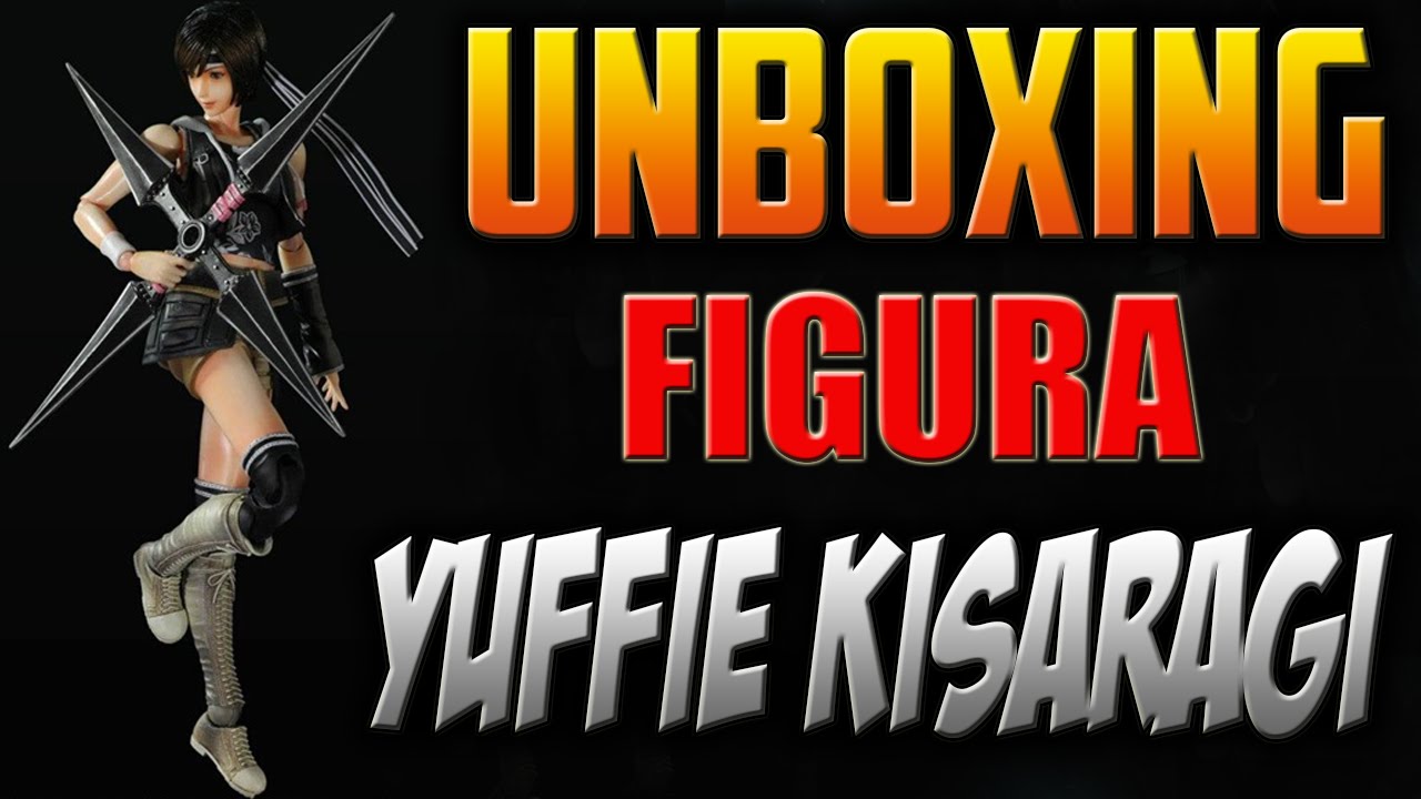 UNBOXING |Yuffie Kisaragi| Final Fantasy VII Advent Children Play Arts ...