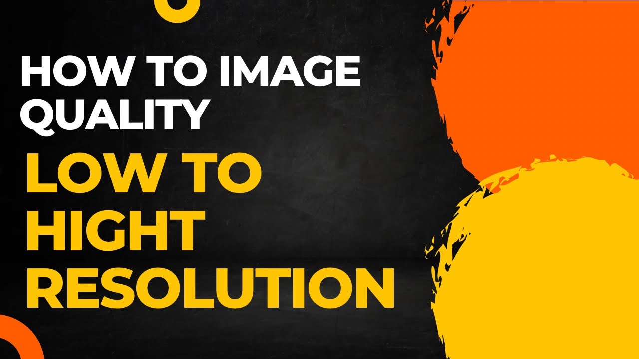 How to Image Quality | Low to High Resolution - YouTube
