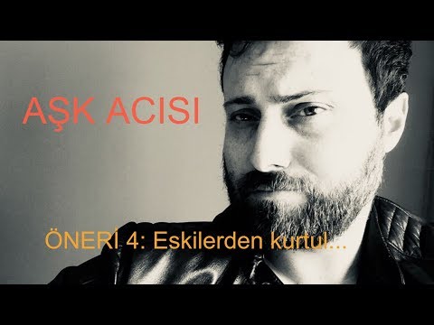 AŞK ACISI - 4. Öneri: Eskilerden kurtul...