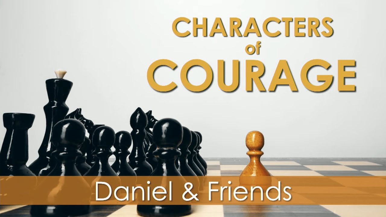 CHARACTER OF COURAGE - Daniel and Friends - YouTube