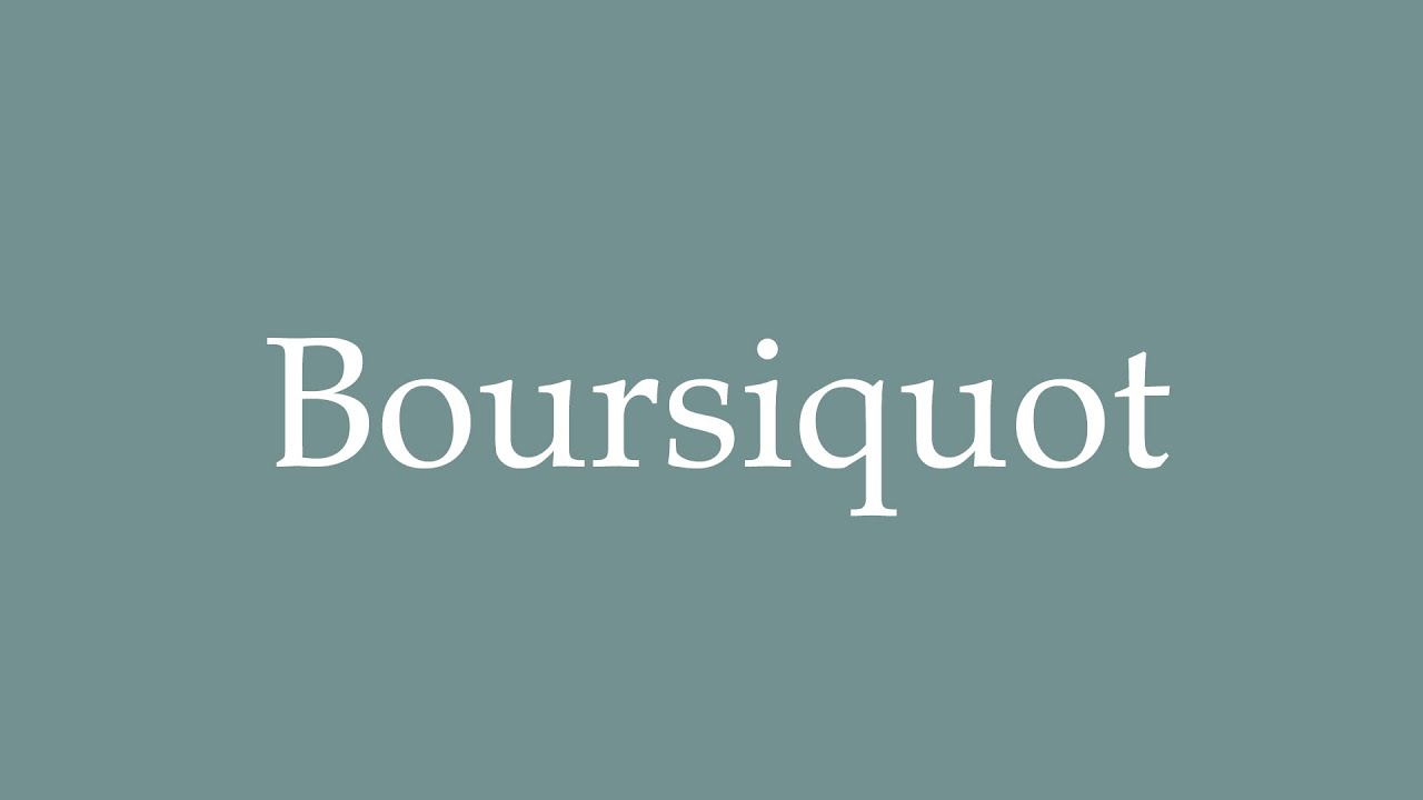 How to Pronounce ''Boursiquot'' Correctly in French - YouTube