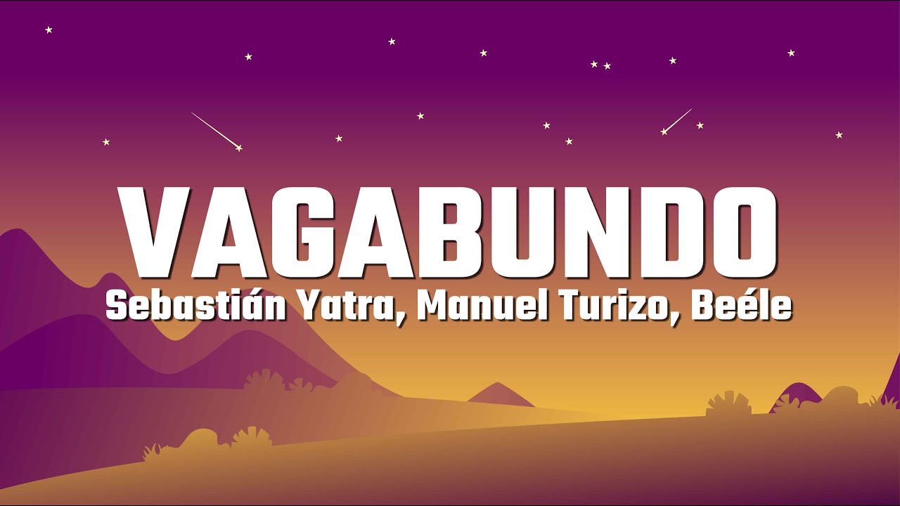 Sebastián Yatra, Manuel Turizo, Beéle - Vagabundo (Letra/Lyrics) - YouTube