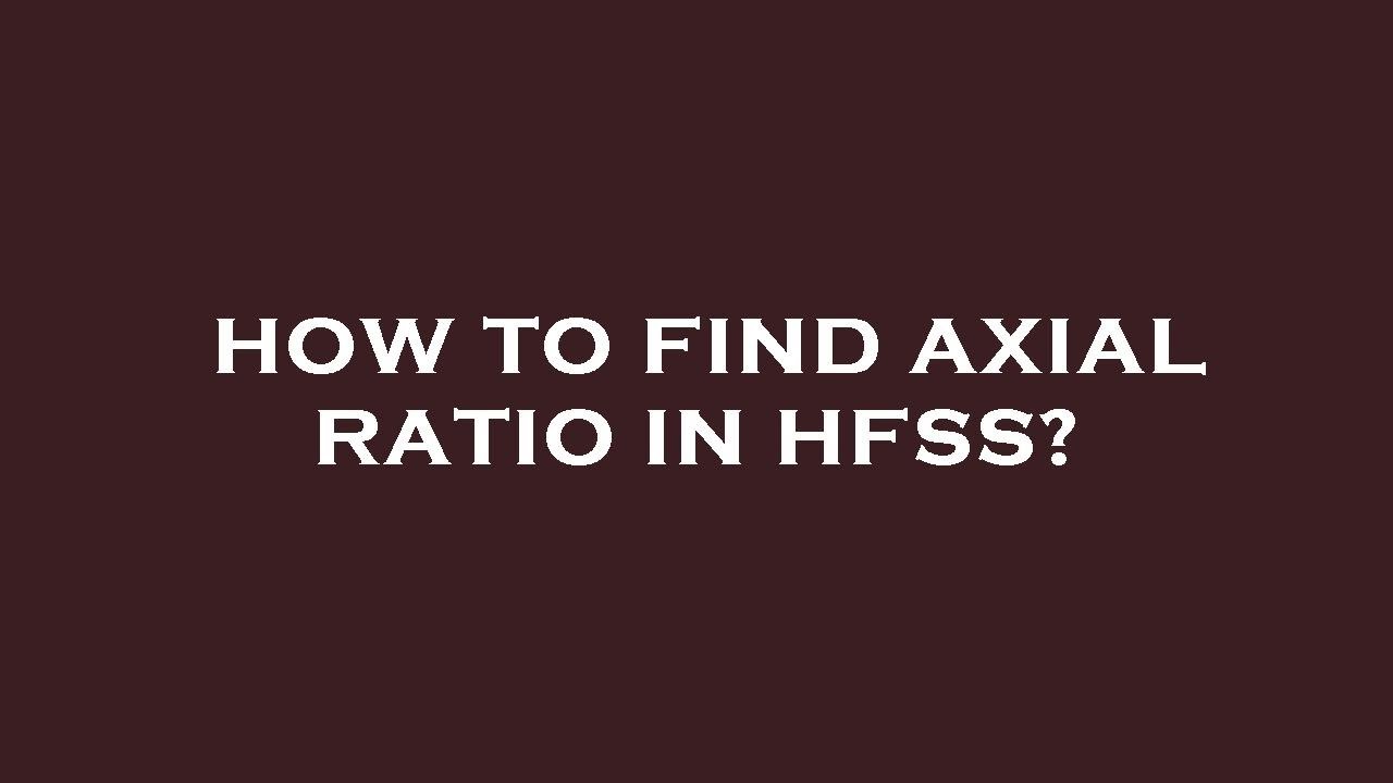 How to find axial ratio in hfss? - YouTube
