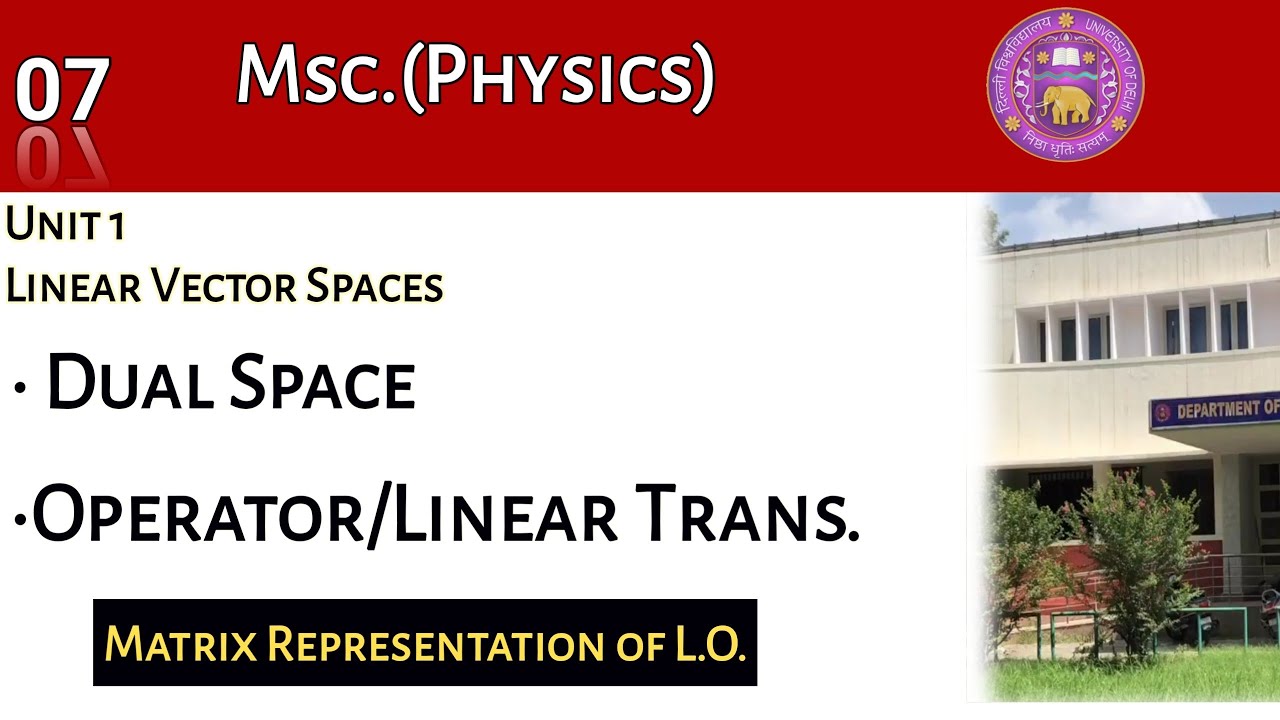 Lecture 7 Dual Space, Linear Transformation/Matrix Operator & it's ...