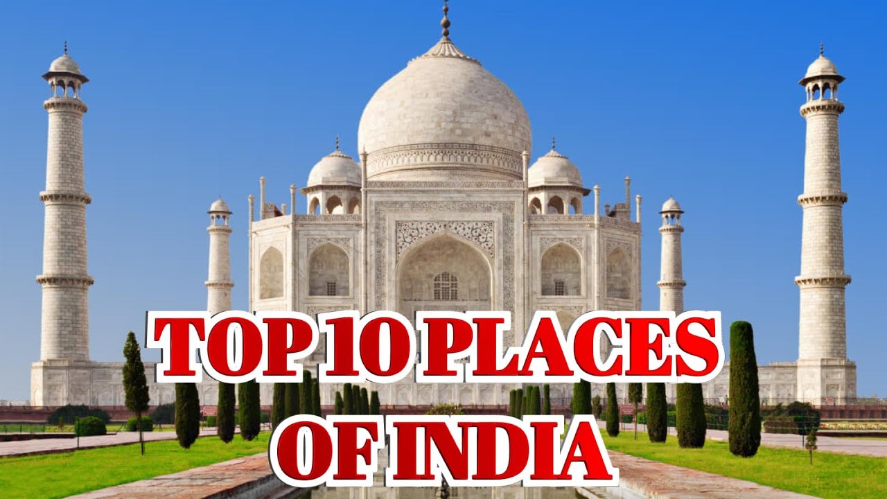Top 10 Places to Visit in India - Top 10 Tourist Places of India ...