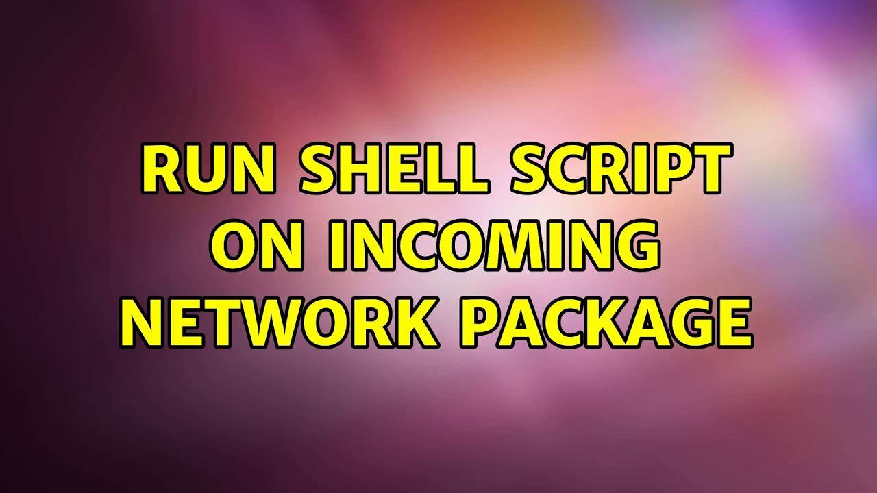 Run shell script on incoming network package - YouTube
