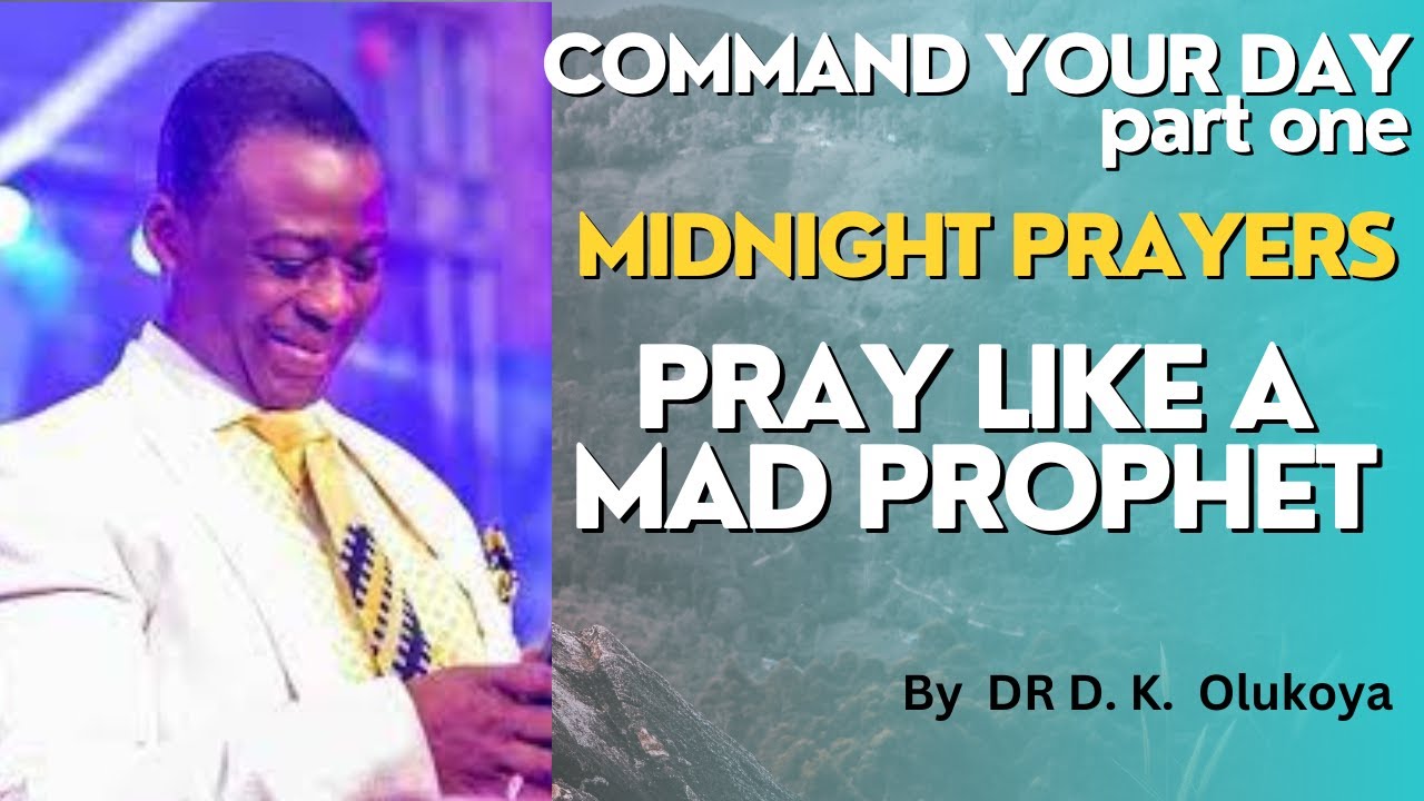 COMMAND YOUR DAY PART 1 (MIDNIGHT PRAYER; PRAY LIKE MAD PROPHET BY DR D ...